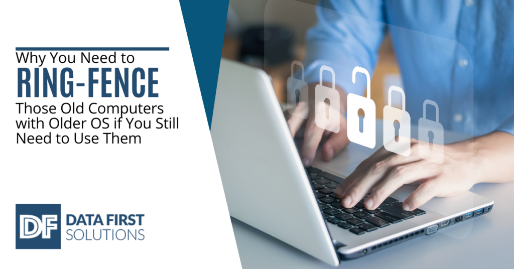 Why You Need to Ring-Fence Those Old Computers with Older OS if You ...