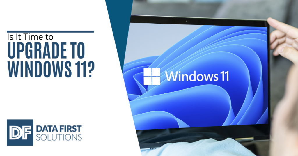 Is It Time to Upgrade to Windows 11? - Data First Solutions