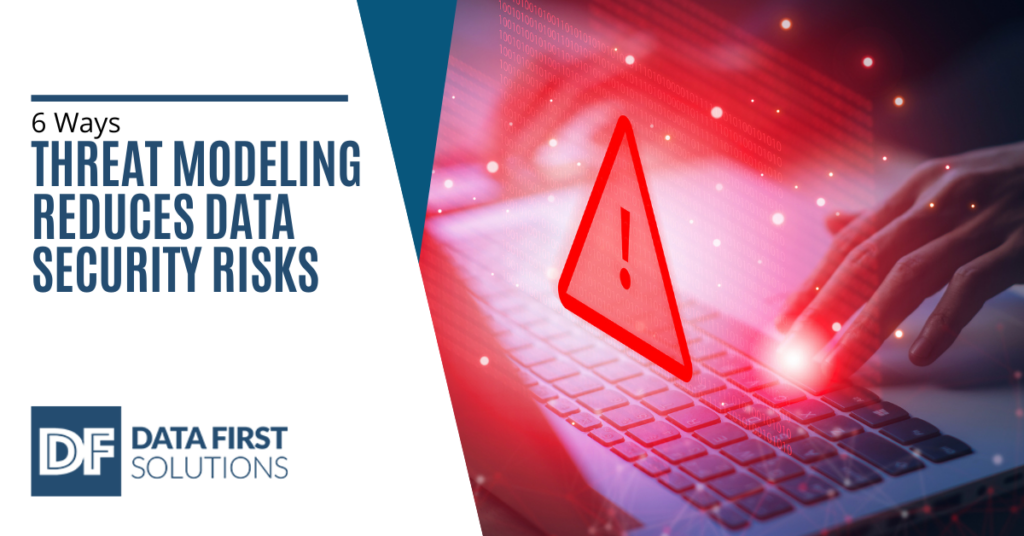 6 Ways That Threat Modeling Reduces Data Security Risk - Data First ...