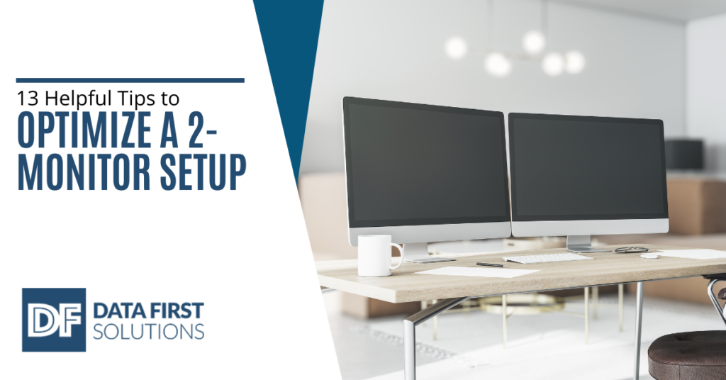 13 Helpful Tips to Optimize a 2-Monitor Setup - Data First Solutions