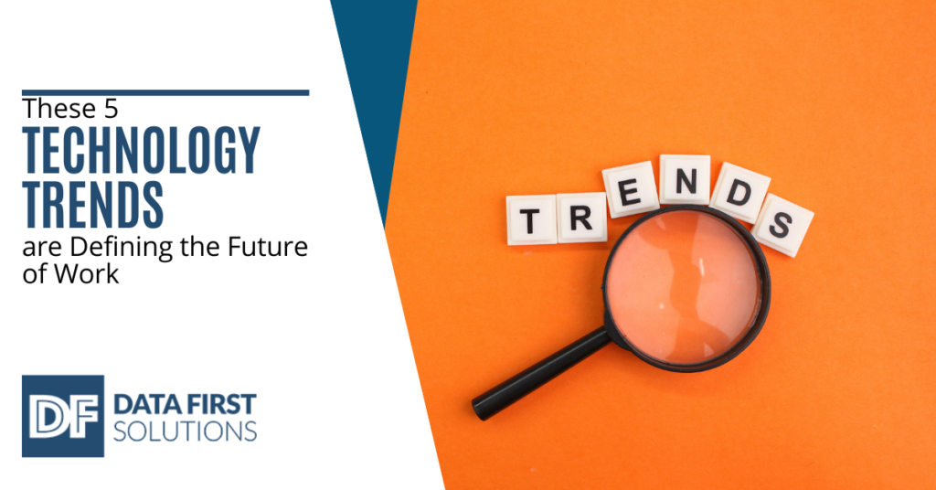 These 5 Technology Trends are Defining the Future of Work - Data First ...