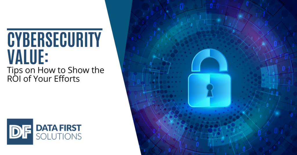 Cybersecurity Value: Tips on How to Show the ROI of Your Efforts - Data ...