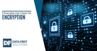 5 Everyday Use Cases For Encryption - Data First Solutions